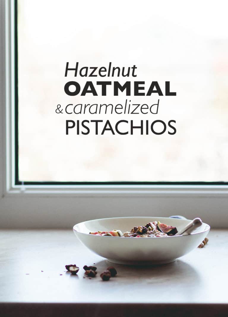 Hazelnut Oatmeal with Caramelized Pistachios and Figs - The Healthful Ideas
